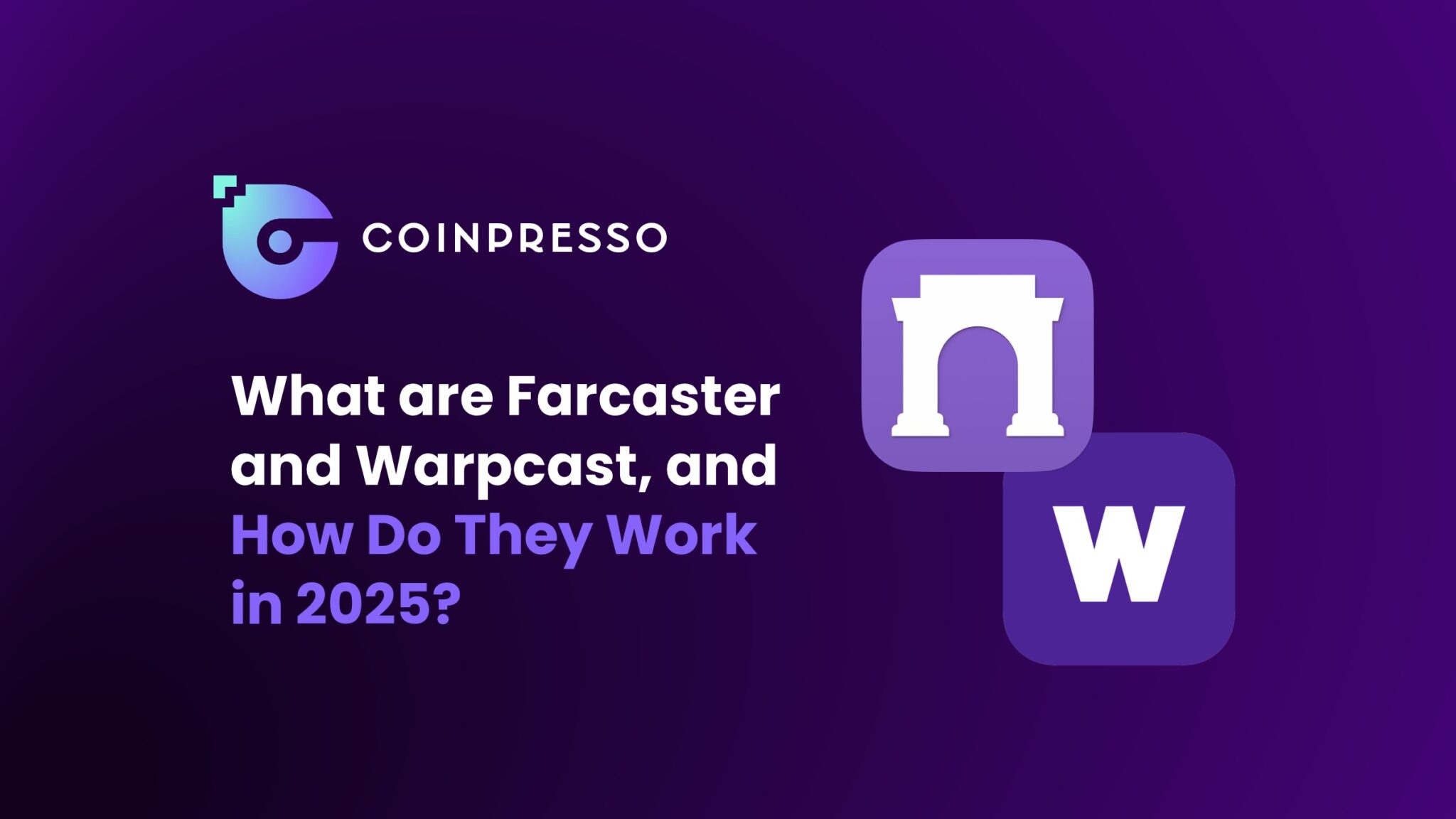 What Are Farcaster And Warpcast, And How Do They Work In 2025? | Coinpresso